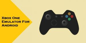 Xbox One Emulator For Android [Run Xbox Games on Android]