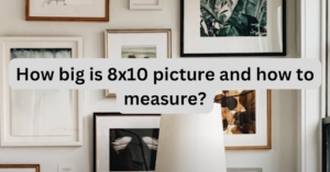 How big is 8x10 picture and how to measure?