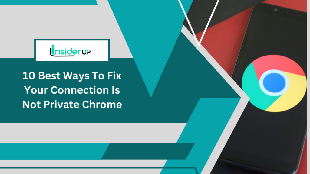 10 Best Ways To Fix Your Connection Is Not Private Chrome